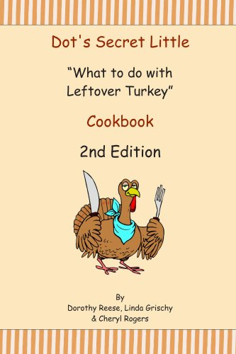 Dot's Secret Little "What to do with Leftover Turkey" Cookbook 2nd ...