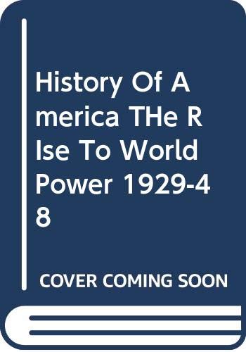 The History of America: the Rise to World Power 1929-48 (History of ...