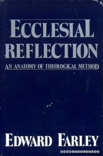 Ecclesial Reflection: An Anatomy of Theological Method: Farley, Edward ...