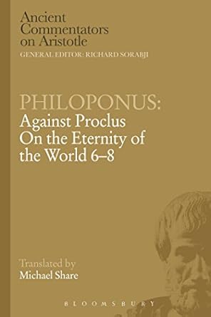 Philoponus: Against Proclus On the Eternity of the World 6-8 (Ancient ...