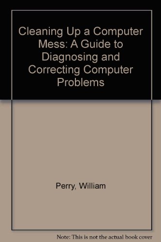 『Cleaning Up a Computer Mess: A Guide to Diagnosing and - 読書メーター