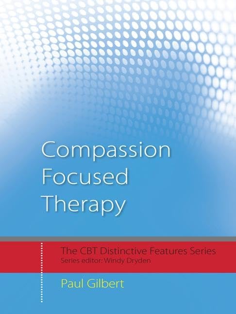 Compassion Focused Therapy: Distinctive Features (CBT Distinctive ...