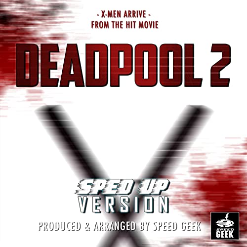 Play X-Men Arrive (From "Deadpool 2") (Sped-Up Version) by Speed Geek ...