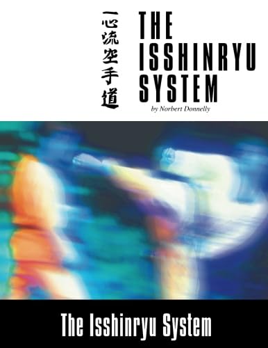 The Isshinryu System: Donnelly, Norbert: 9781539307457: Amazon.com: Books
