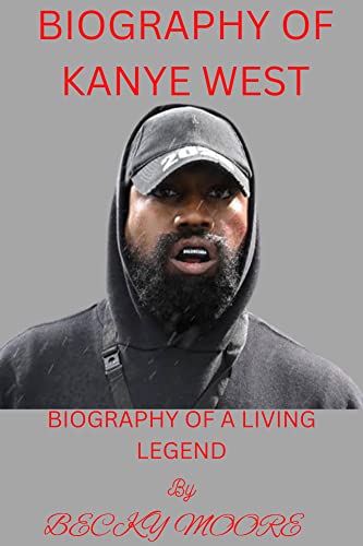 BIOGRAPHY OF KANYE WEST: THE BIOGRAPHY OF A LIVING LEGEND - Kindle ...
