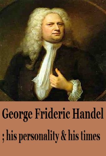 Amazon.com: George Frideric Handel; his personality & his times eBook ...