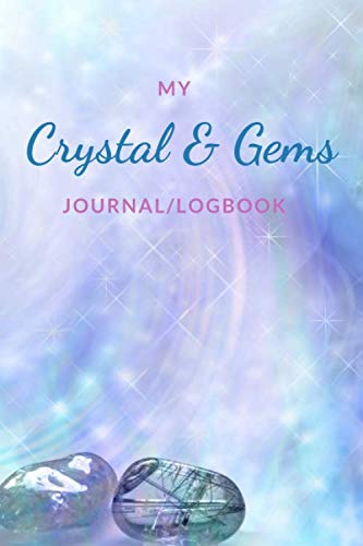 My Crystal & Gems Journal/Logbook: Notebook For Recording Your Crystals ...