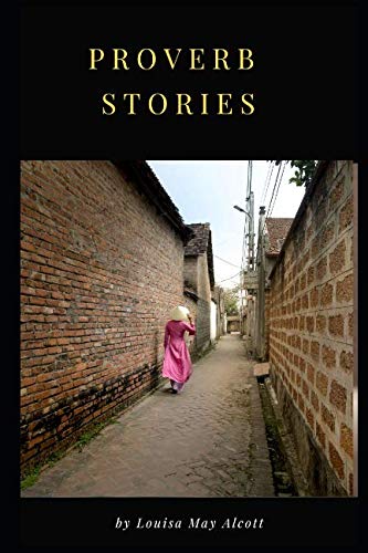 Proverb Stories: May Alcott, Louisa: 9781090894694: Amazon.com: Books
