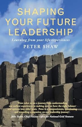Shaping Your Future Leadership: Learning from your life experiences: Amazon.co.uk: Shaw, Peter ...