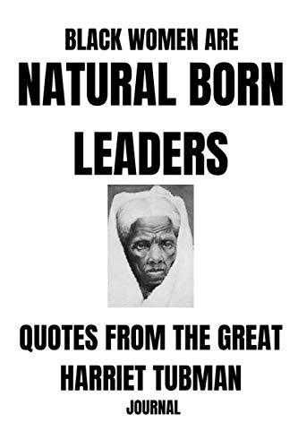 BLACK WOMEN ARE NATURAL BORN LEADERS QUOTES FROM THE GREAT HARRIET ...