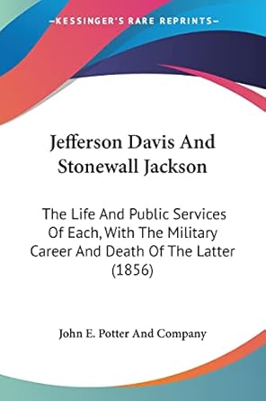 Jefferson Davis And Stonewall Jackson: The Life And Public Services Of ...