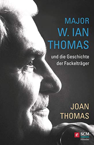 Major W. Ian Thomas und die Geschichte der Fackelträger: Major Ian ...