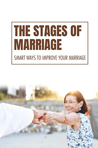 The Stages Of Marriage: Smart Ways To Improve Your Marriage eBook ...