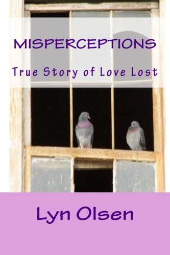 MISPERCEPTIONS: True Story of Love Lost: Olsen, Dr. Lyn: 9780692209011 ...