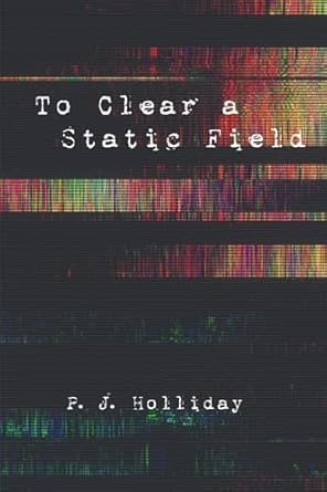 Amazon.com: To Clear a Static Field: 9781666707557: Holliday, P J: Books