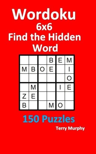 Wordoku 6x6 Find the Hidden Word: 150 Puzzles: Murphy, Terry ...