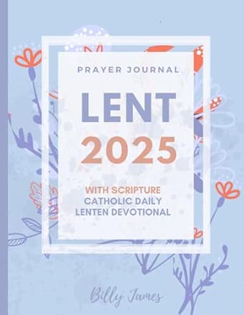 Lent 2025 Prayer Journal With Scripture: Catholic Daily Lenten ...