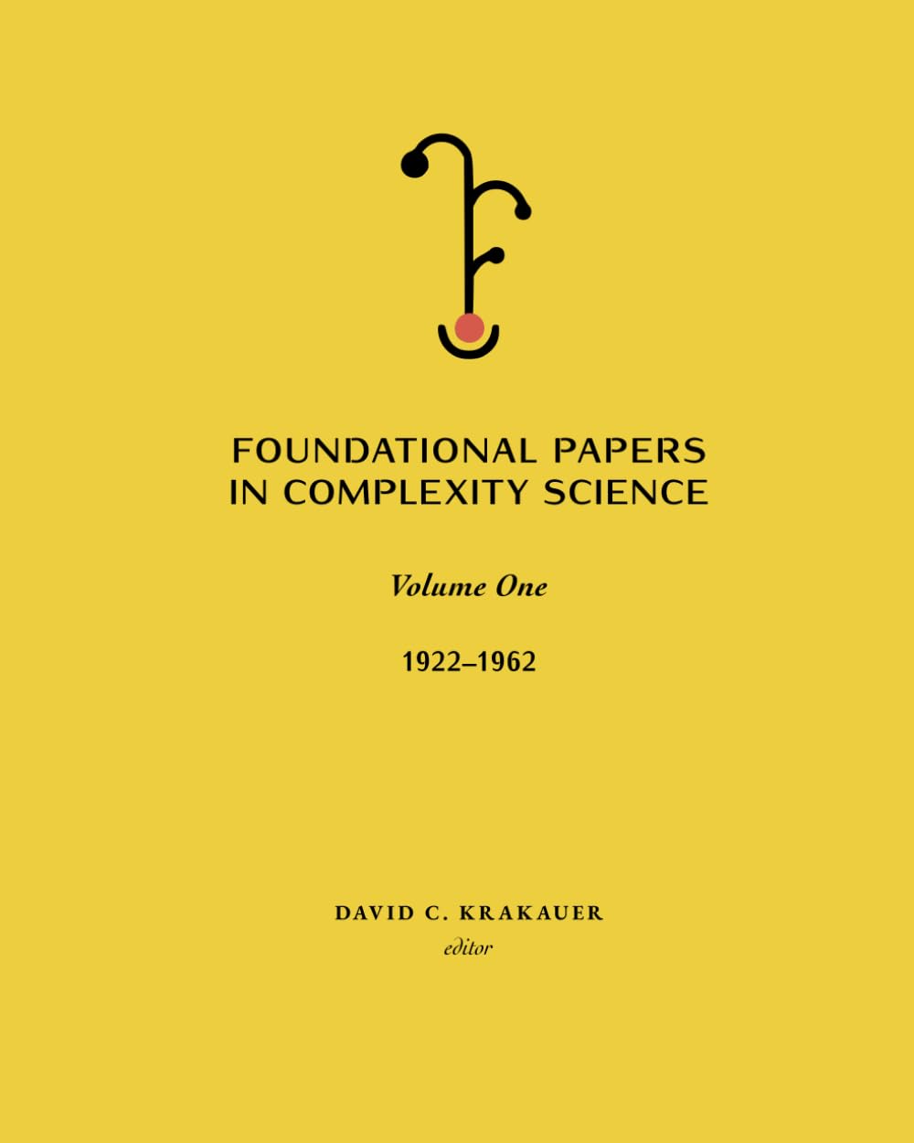Foundational Papers in Complexity Science: Volume 1: Krakauer, David C ...