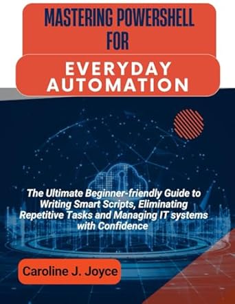 MASTERING POWERSHELL FOR EVERYDAY AUTOMATION: The Ultimate Beginner ...