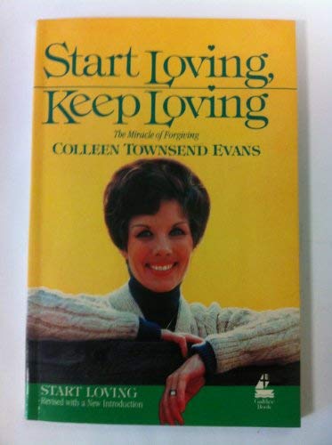 Start loving, keep loving: The miracle of forgiving: Evans, Colleen ...