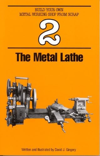 The Metal Lathe (Build Your Own Metal Working Shop from Scrap): Gingery ...