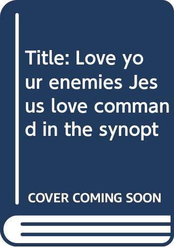 Love your enemies': Jesus' love command in the synoptic - 読書メーター