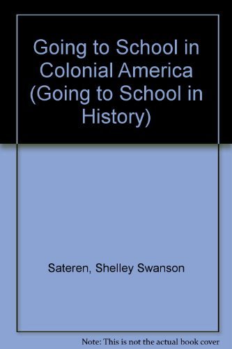 Going to School in Colonial America (Going to School in History ...