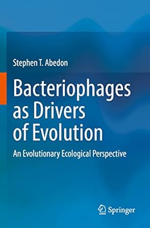 Bacteriophages as Drivers of Evolution: An Evolutionary Ecological Perspective : Abedon, Stephen ...