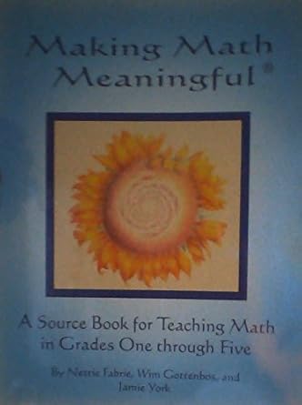 Making Math Meaningful - A Source Book for Teaching Math in Grades One ...