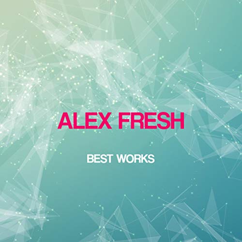 Play Alex Fresh Best Works by Alex Fresh on Amazon Music