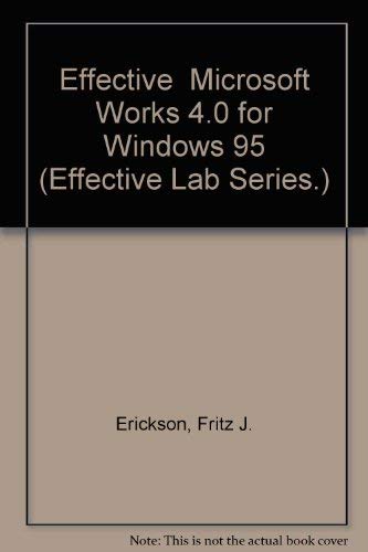Effective Microsoft Works 4.0 for Windows 95 (Effective Lab Series ...