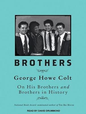 BY Colt, George Howe ( Author ) [{ Brothers: George Howe Colt on His ...