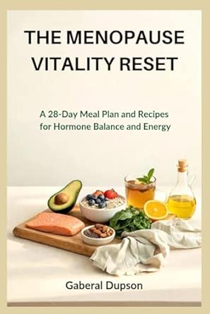 THE MENOPAUSE VITALITY RESET: A 28-Day Meal Plan and Recipes for ...