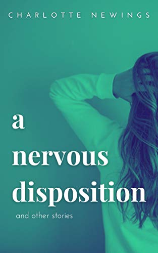 A Nervous Disposition and Other Stories - Kindle edition by Newings ...