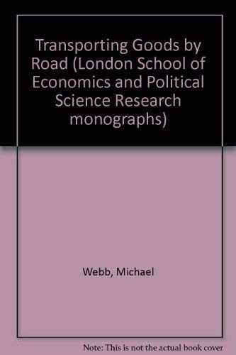Transporting goods by road (L.S.E. research monographs, 10): Webb ...
