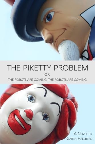 The Piketty Problem: or The Robots Are Coming, The Robots Are Coming ...
