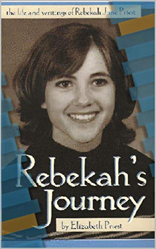Rebekah's Journey: The Life and Writings of Rebekah Jane Priest ...