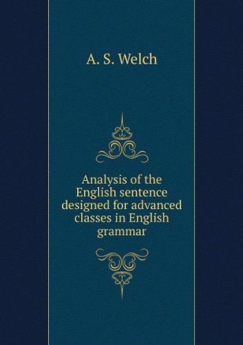 Analysis of the English sentence, designed for advanced classes in ...