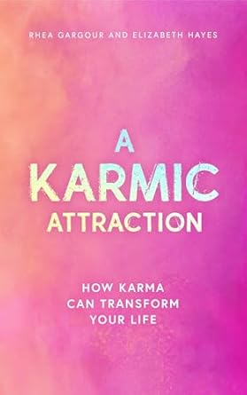 A Karmic Attraction: How Karma Can Transform Your Life (The Karmic Book ...