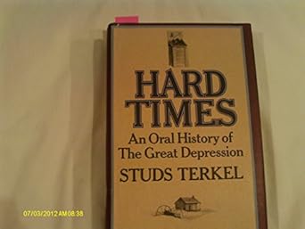 Hard Times; An Oral History of the Great Depression: Terkel, Studs ...
