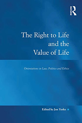 The Right to Life and the Value of Life: Orientations in Law, Politics ...