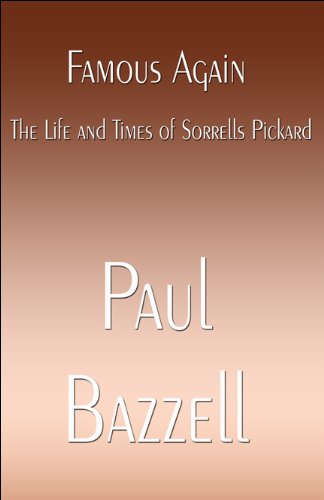 Famous Again: The Life and Times of Sorrells Pickard: Bazzell, Paul ...