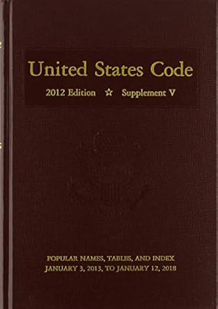 United States Code: 2012 Supplement V Volume 6 (Volume 2): Congress ...