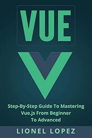 Vue: Step-By-Step Guide To Mastering Vue.js From Beginner To Advanced: Amazon.co.uk: Lopez ...