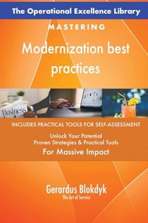 The Operational Excellence Library; Mastering Modernization best practices: Gerardus Blokdyk ...