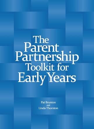The Parent Partnership Toolkit for Early Years: Pat Brunton, Pat ...