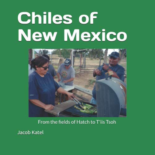 Chiles of New Mexico: From the Fields of Hatch to T'iis Tsoh: Katel ...