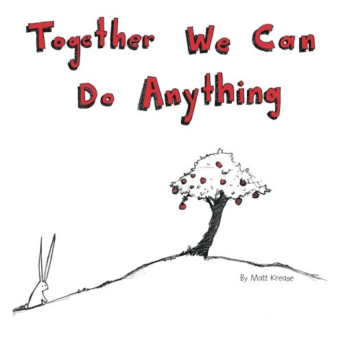Together We Can Do Anything: Krease, Matt: 9781463619855: Amazon.com: Books