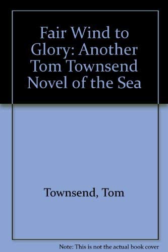 Fair Wind to Glory: Another Tom Townsend Novel of the Sea: Townsend ...