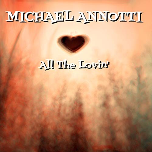 Play All the Lovin' by Michael Annotti on Amazon Music Unlimited